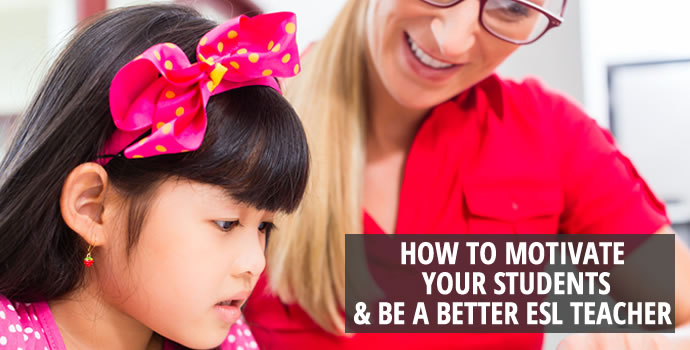 How to Motivate Your Students & Be a Better ESL Teacher
